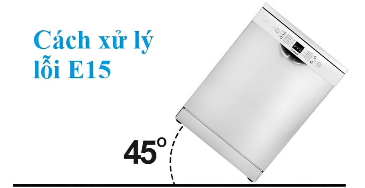 Nguyên nhân máy rửa bát lỗi E15 và 5 cách khắc phục nhanh